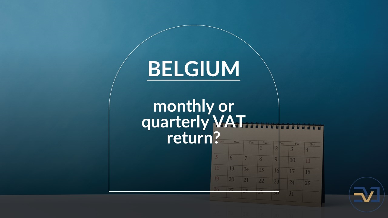 Belgium : monthly or quarterly VAT return? | European VAT Desk